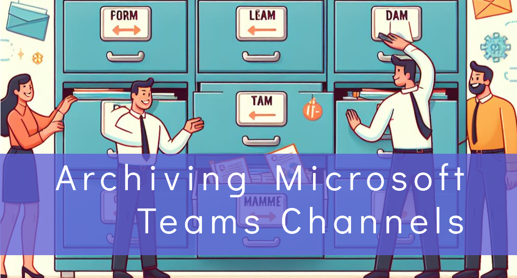 Archiving Microsoft Teams Channels – Enabling the Future of Work with Matti